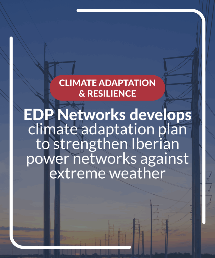 EDP Networks develops climate adaptation plan to strengthen Iberian power networks against ...